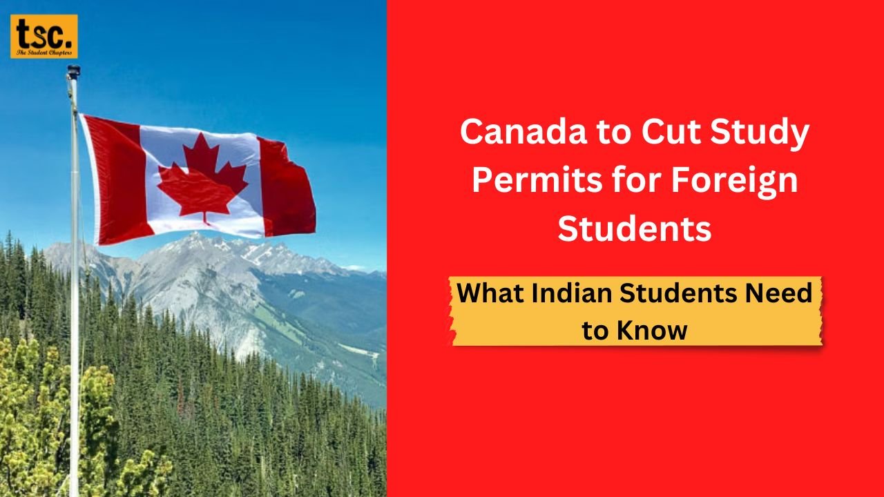 Canada to Cut Study Permits for Foreign Students! What Indian Students ...